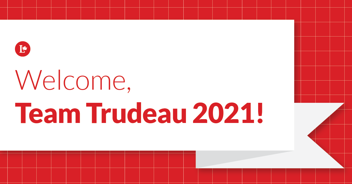 Welcome, Team Trudeau 2021! | Liberal Action